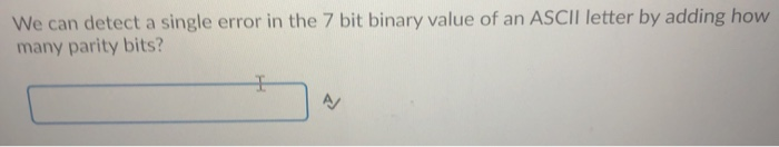 Solved We Can Detect A Single Error In The 7 Bit Binary 2081
