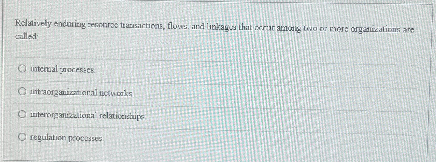 Solved Relatively enduring resource transactions, flows, and | Chegg.com