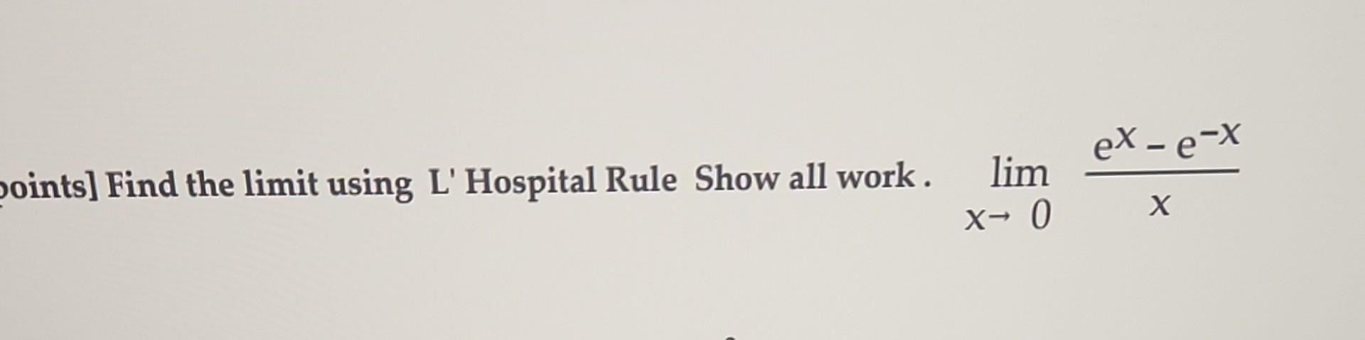 Solved oints] Find the limit using L' Hospital Rule Show all | Chegg.com