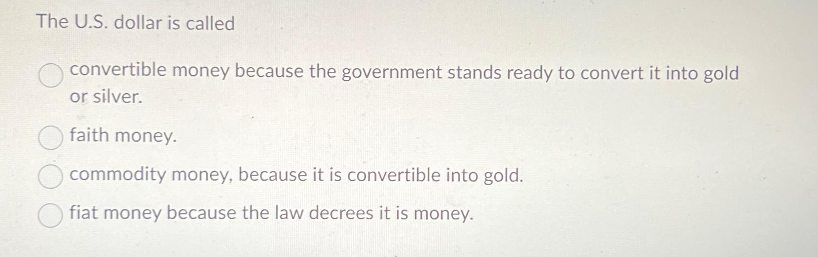 Solved The U.S. ﻿dollar is calledconvertible money because | Chegg.com
