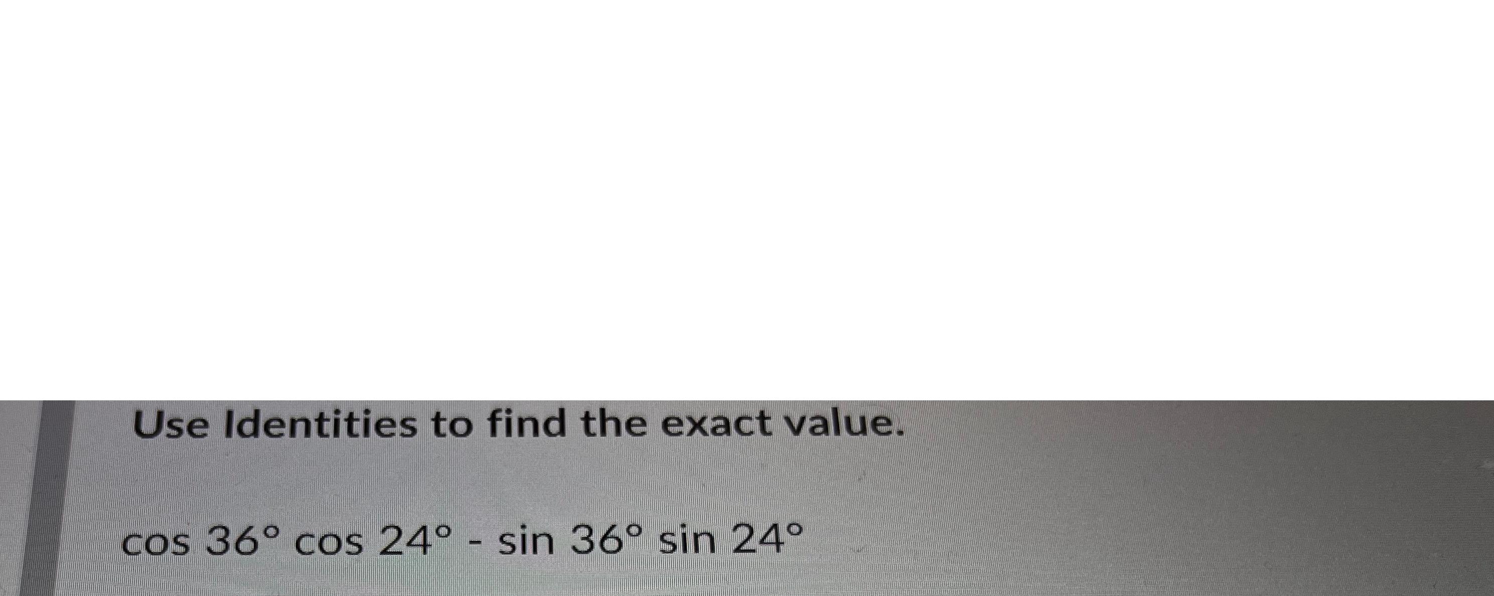 Solved Use Identities to find the exact | Chegg.com