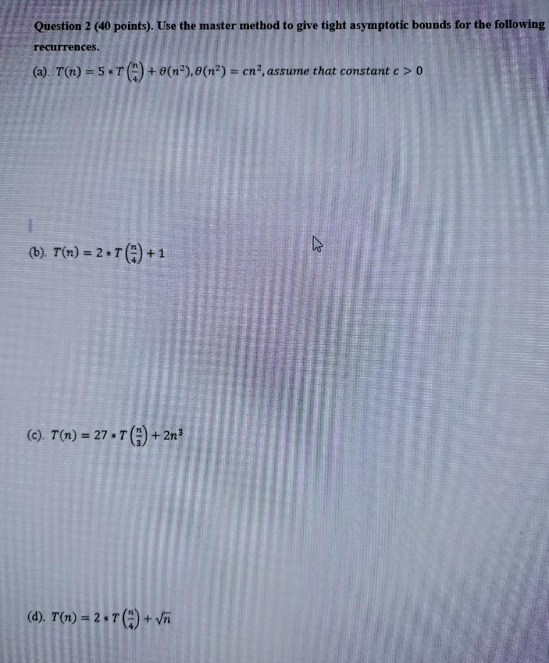 Solved Question 2 ( 40 points). Use the master method to | Chegg.com