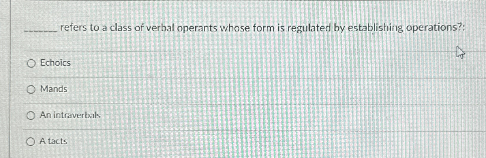 Solved refers to a class of verbal operants whose form is | Chegg.com