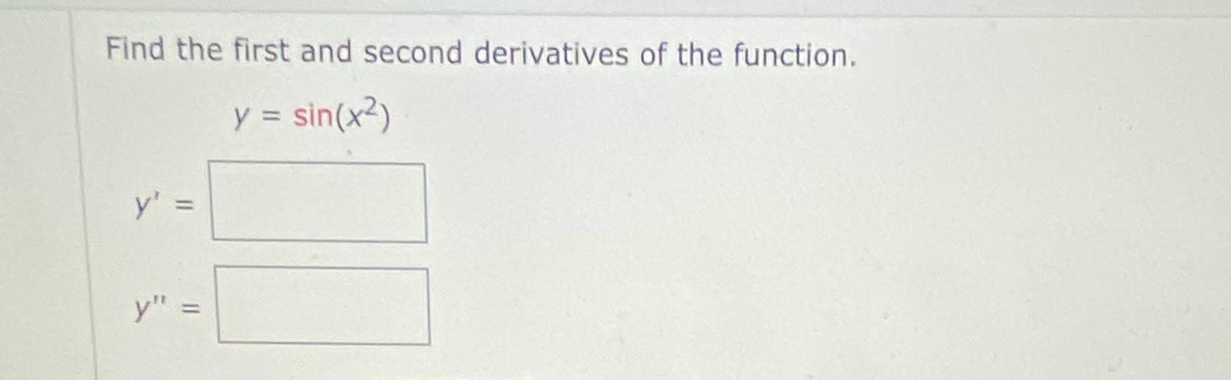 Solved Find the first and second derivatives of the | Chegg.com