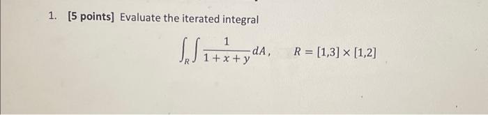 Solved 1. [5 points] Evaluate the iterated integral | Chegg.com