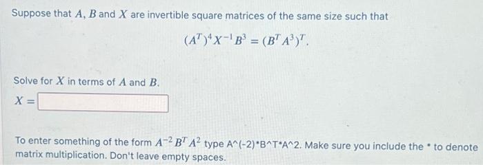 Solved Suppose That A B And X Are Invertible Square