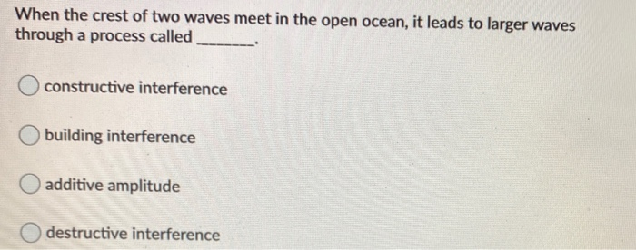 Solved When the crest of two waves meet in the open ocean, | Chegg.com