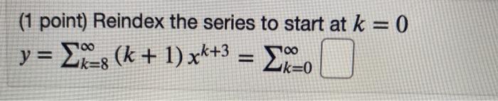 Solved (1 point) Reindex the series to start at k = 0 | Chegg.com