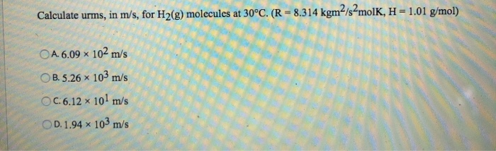 Solved Calculate urms, in m/s, for H2(g) molecules at 30°C. | Chegg.com