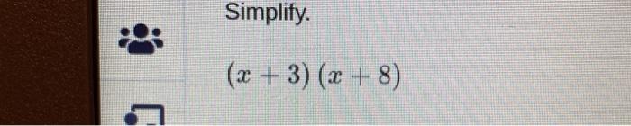 Solved Simplify. (x + 3) (x+8) | Chegg.com