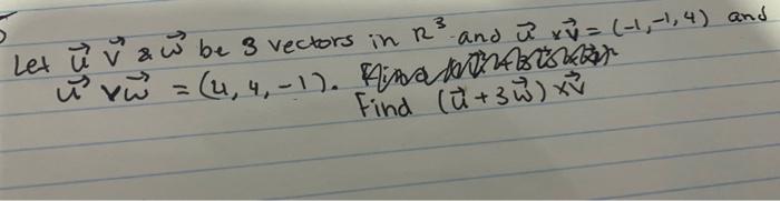 Solved Let uv&w be 3 vectors in R3 and u×v=(−1,−1,4) and | Chegg.com