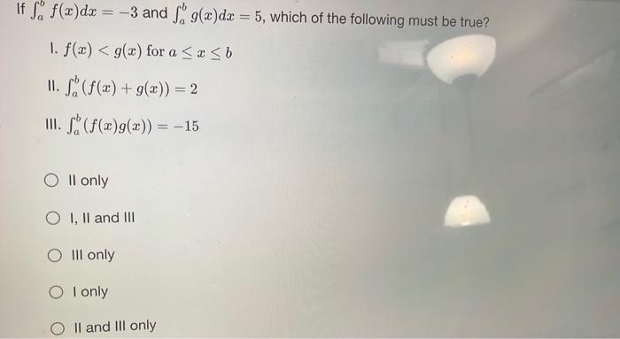 Solved If ∫abf(x)dx=−3 and ∫abg(x)dx=5, which of the | Chegg.com