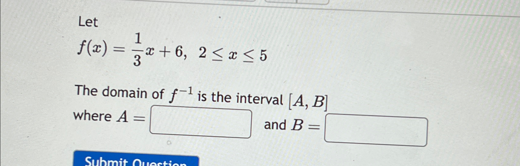 Solved Letf(x)=13x+6,2≤x≤5The domain of f-1 ﻿is the interval | Chegg.com