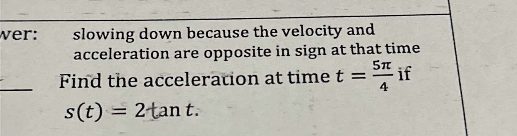 Solved slowing down because the velocity and acceleration | Chegg.com