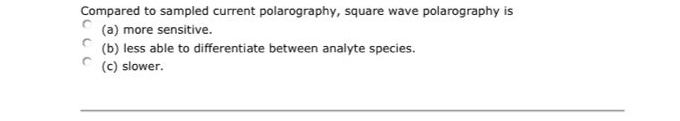 Solved Compared to sampled current polarography, square wave | Chegg.com