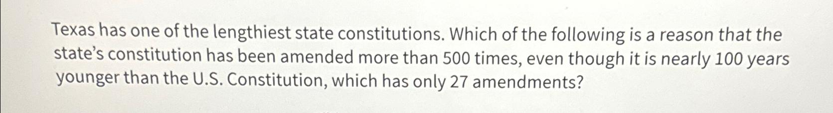 Solved Texas has one of the lengthiest state constitutions. | Chegg.com