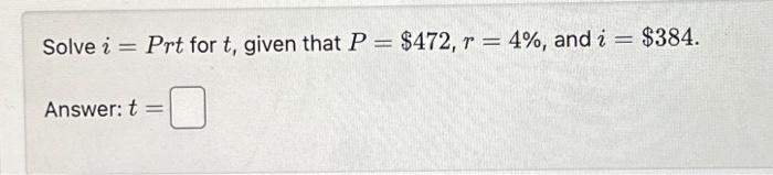 Solved Solve i=Prt for t, given that P=$472,r=4%, and | Chegg.com