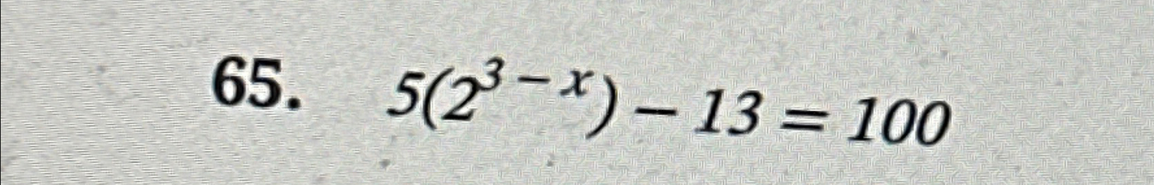 Solved 5(23-x)-13=100 ﻿solve the exponential equation | Chegg.com