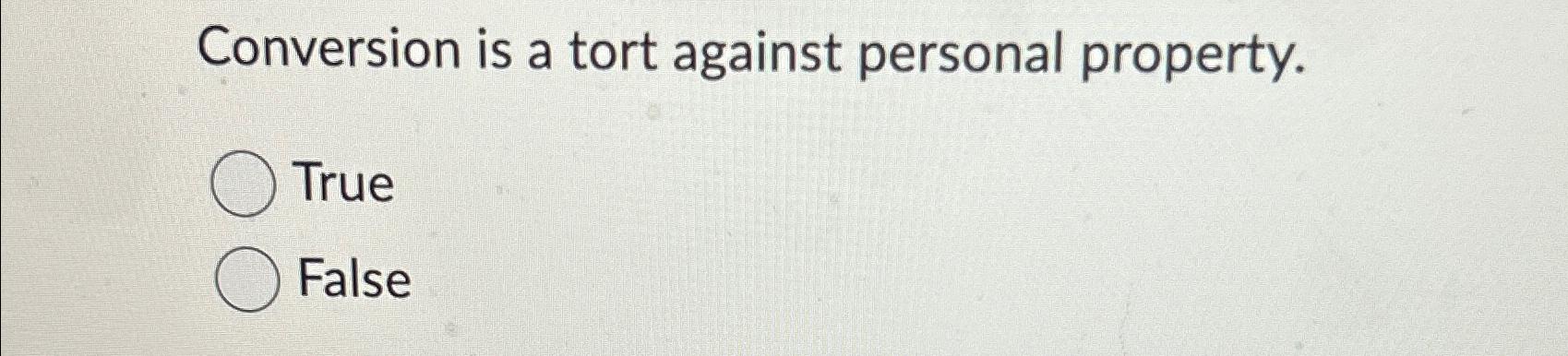 Solved Conversion is a tort against personal | Chegg.com