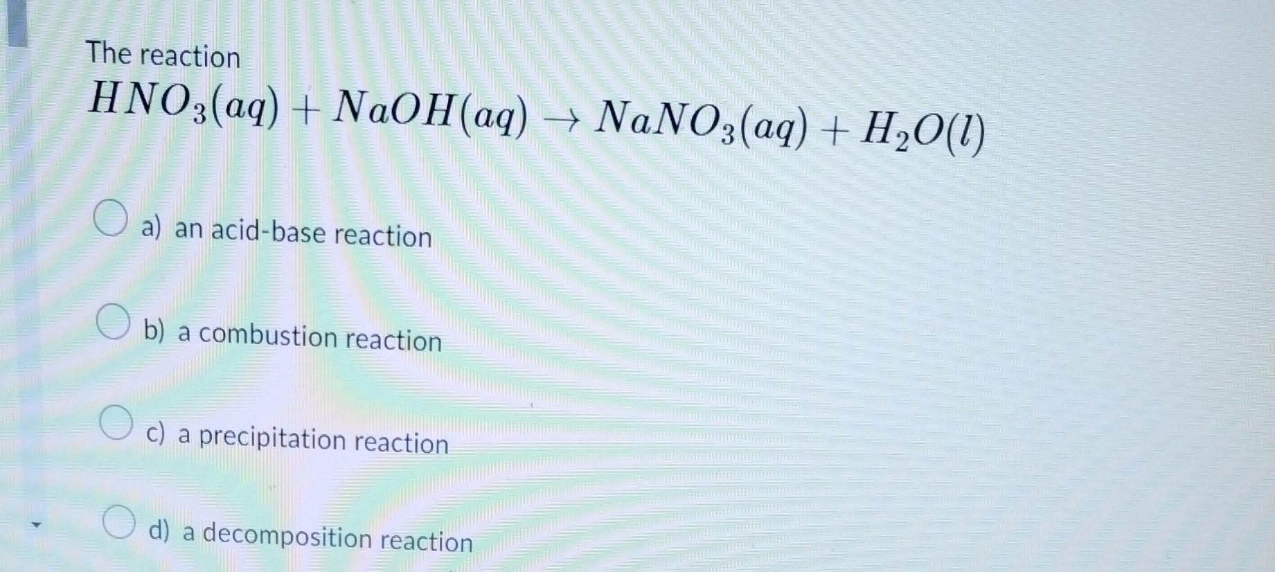 Solved The reaction HNO3(aq)+NaOH(aq)→NaNO3(aq)+H2O(l) a) an | Chegg.com