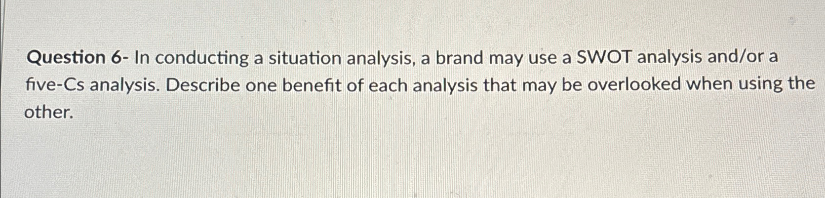 Solved Question 6- ﻿In conducting a situation analysis, a | Chegg.com