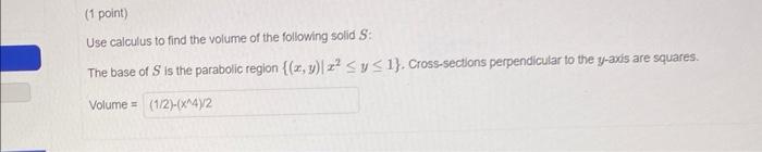 Solved (1 point) Use calculus to find the volume of the | Chegg.com