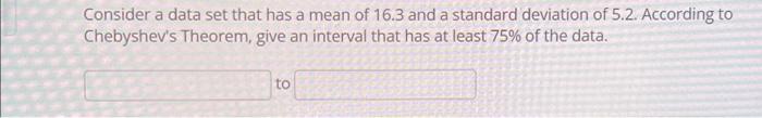 Solved Consider a data set that has a mean of 16.3 and a | Chegg.com