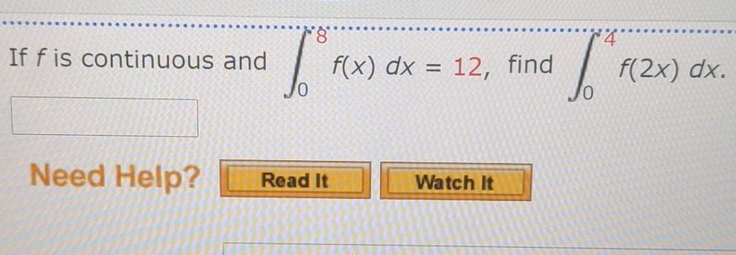 Solved If fis continuous and To f(x) dx = 12, find To f(2x) | Chegg.com