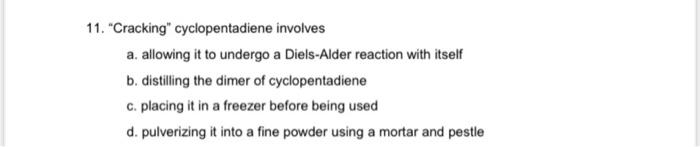 Solved 11. "Cracking" cyclopentadiene involves a, allowing | Chegg.com