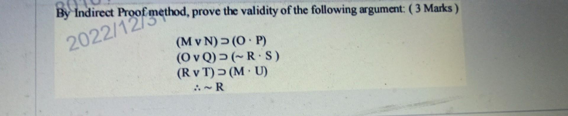 Solved By Indirect Proof method, prove the validity of the | Chegg.com