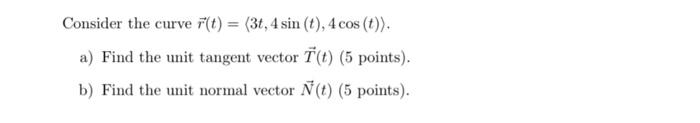 Solved Consider the curve r(t)= 3t,4sin(t),4cos(t) . a) Find | Chegg.com