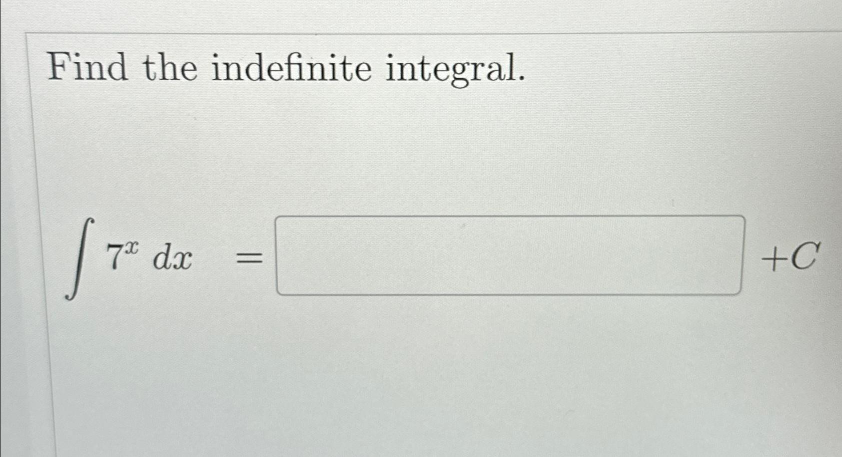 Solved Find the indefinite integral.∫﻿﻿7xdxC | Chegg.com