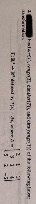 Solved 2. Find ker(7), range(7), dim(ker( 7)), and | Chegg.com