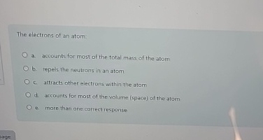 Solved The electrons of an atom:a. ﻿accounts for most of the | Chegg.com
