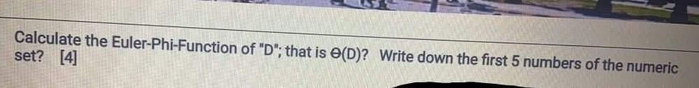 Solved Calculate the Euler-Phi-Function of "D"; that is | Chegg.com