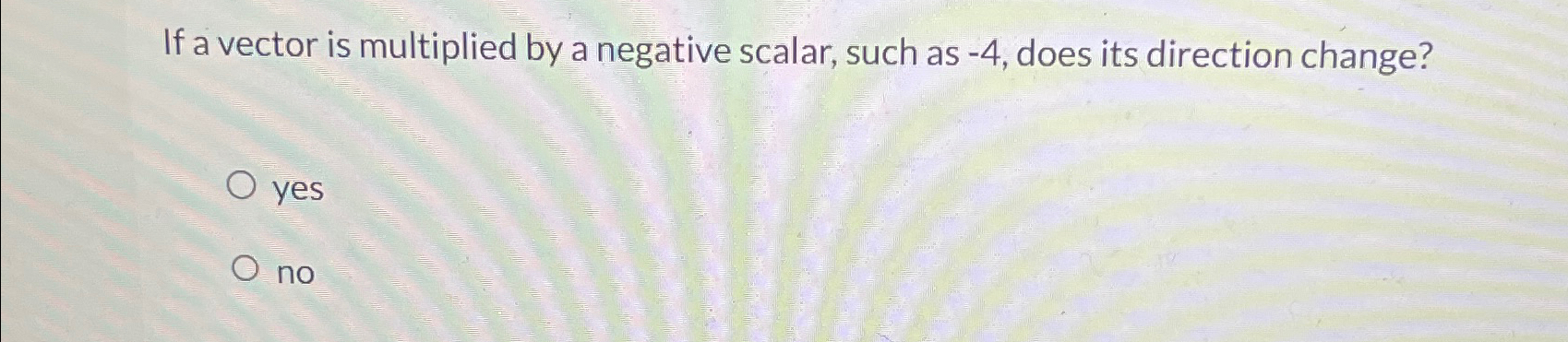 Solved If a vector is multiplied by a negative scalar, such | Chegg.com