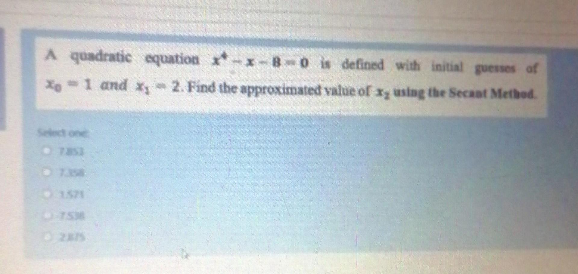 Solved A quadratic equation x4−x−8=0 is defined with initial | Chegg.com