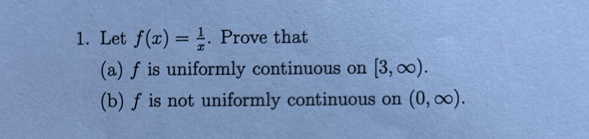 Solved Let f(x)=1x. ﻿Prove that(b) f ﻿is not uniformly | Chegg.com