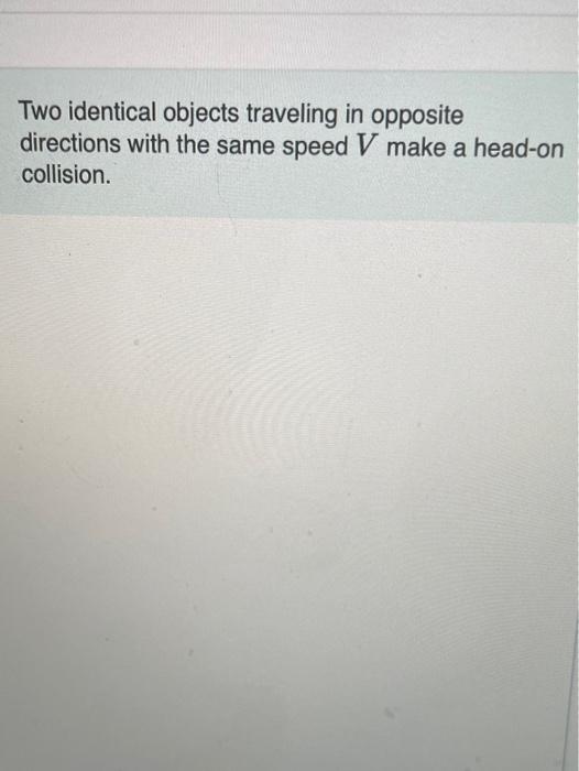 Solved Two identical objects traveling in opposite | Chegg.com