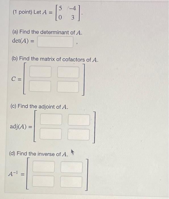 Solved (1 point) Let A=[50−43]. (a) Find the determinant of | Chegg.com