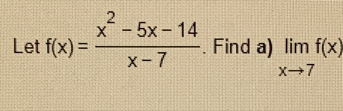 Solved Let f(x)=x2-5x-14x-7. ﻿Find a) limx→7f(x) | Chegg.com