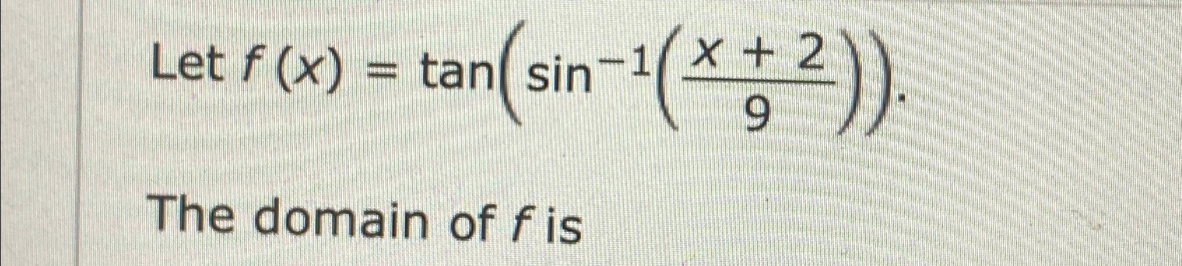 Solved Let f(x)=tan(sin-1(x+29))The domain of f ﻿is | Chegg.com