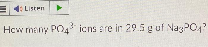 Solved How many PO43− ions are in 29.5 g of Na3PO4 ? | Chegg.com