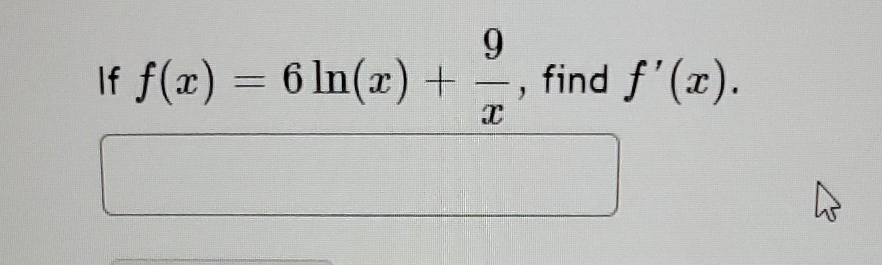 Solved f(x)=6ln(x)+r9 | Chegg.com