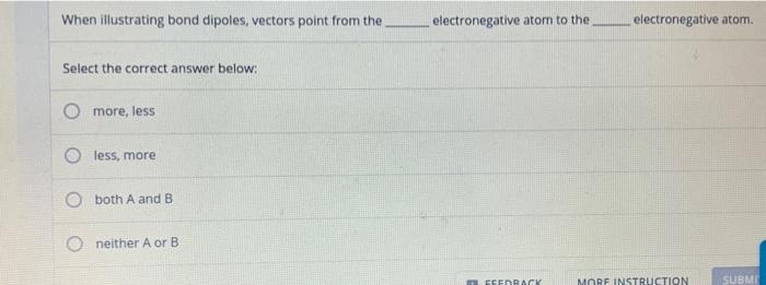 Solved When illustrating bond dipoles, vectors point from | Chegg.com