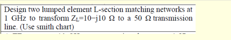 Solved Design two lumped element L-section matching networks | Chegg.com