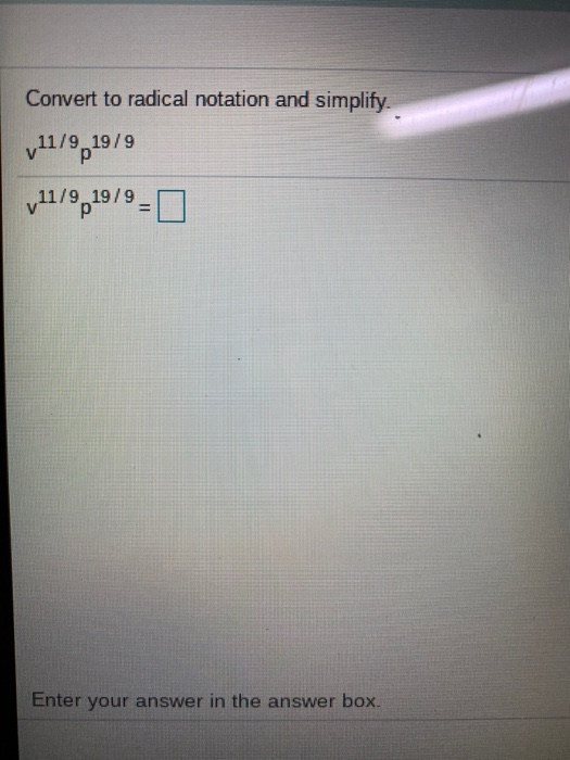 Solved Convert to radical notation and simplify. 11/9-19/9 | Chegg.com