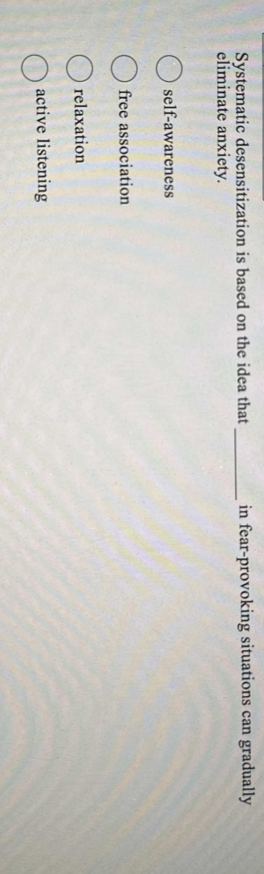 Solved Systematic desensitization is based on the idea that | Chegg.com