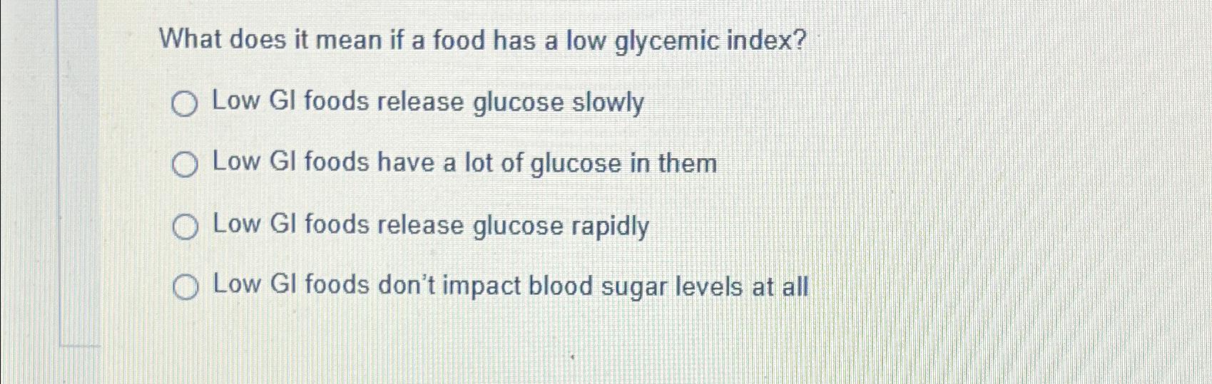 Solved What does it mean if a food has a low glycemic | Chegg.com
