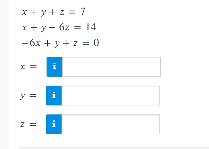 Solved x+y+z=7x+y-6z=14-6x+y+z=0x= i ﻿y=-z=- | Chegg.com